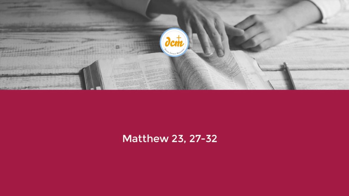 Matthew 23, 27-32 - Digital Catholic Missionaries (DCM)